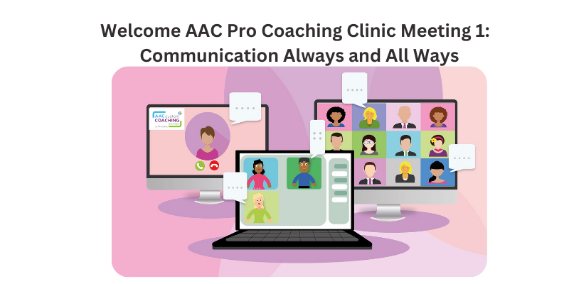 AAC Pro Coaching Clinic Meeting 1: Communication Always and All Ways